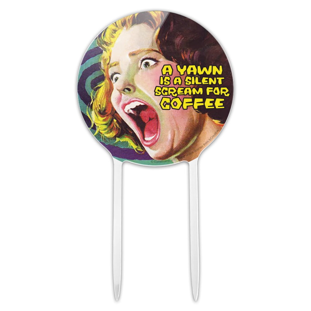 Acrylic A Yawn is a Silent Scream for Coffee Funny Humor Cake Topper ...