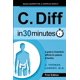 C. Diff In 30 Minutes : A guide to Clostridium difficile for patients ...