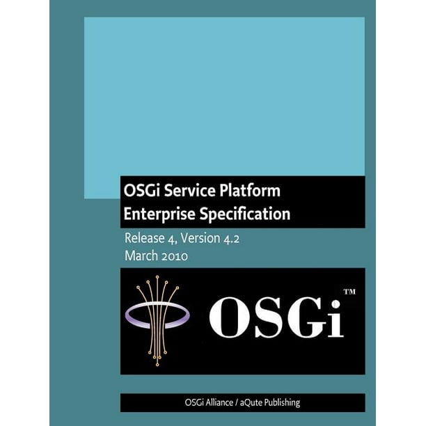 Osgi Service Platform Enterprise Specification : Release 4, Version 4.2 ...