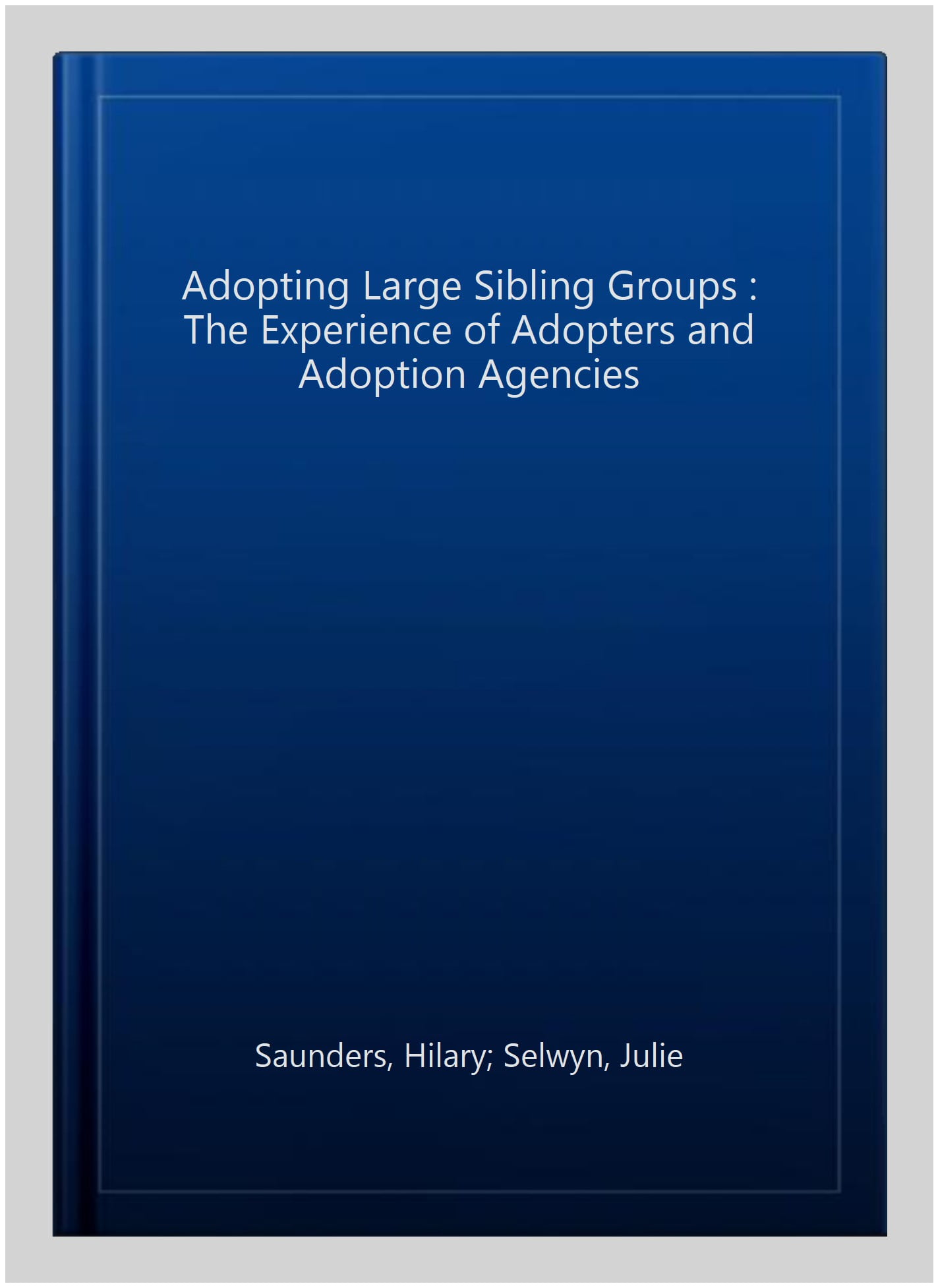 Adopting Large Sibling Groups : The Experience of Adopters and Adoption ...