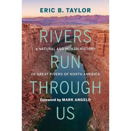Rivers Run Through Us: A Natural and Human History of Great Rivers of ...