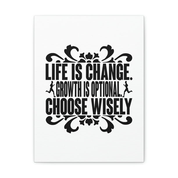 Scripture Walls Life Is Change, Growth Is Optional, Choose Wisely ...