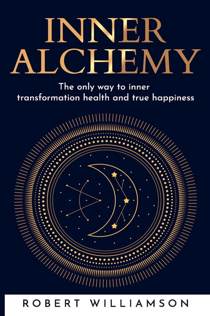 Inner Alchemy: The Only Way to Inner Transformation Health and True ...