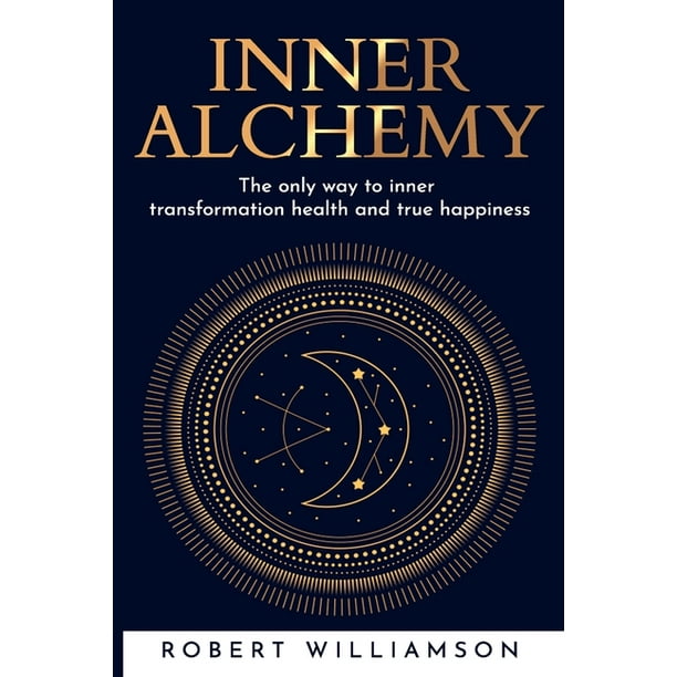 Inner Alchemy: The Only Way to Inner Transformation Health and True ...