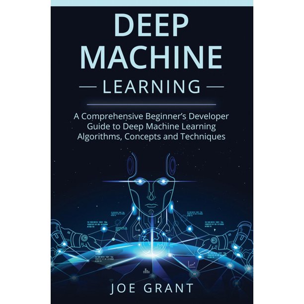 Deep Machine Learning: Deep Machine Learning: A Comprehensive Beginner ...