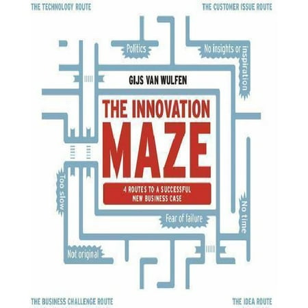 The Innovation Maze: Four Routes to a Successful New Business Case ...
