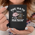 The Math Aint Mathin Cute Show Your Work Math Teacher Coffee Mugs ...