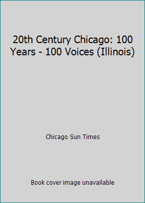 Pre-Owned 20th Century Chicago: 100 Years - 100 Voices (Hardcover ...