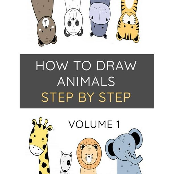 How To Draw Animals Step By Step Volume 1 : Drawing and Activity Book ...