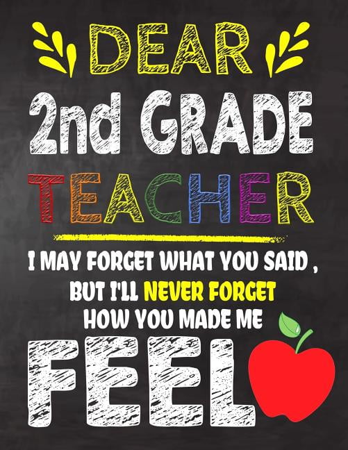 Dear 2nd Grade Teacher I May Forget What You Said, But I'll Never ...