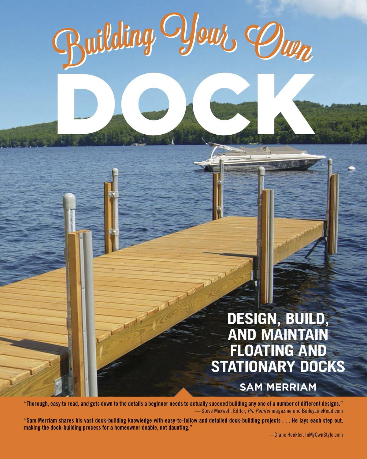 Building Your Own Dock : Design, Build, and Maintain Floating and ...