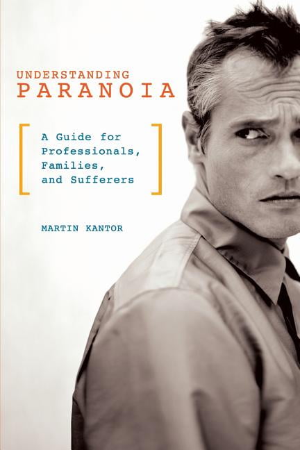Understanding Paranoia : A Guide for Professionals, Families, and ...