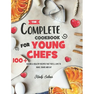 The Complete Baking Book for Young Chefs (Hardcover) - Walmart.com
