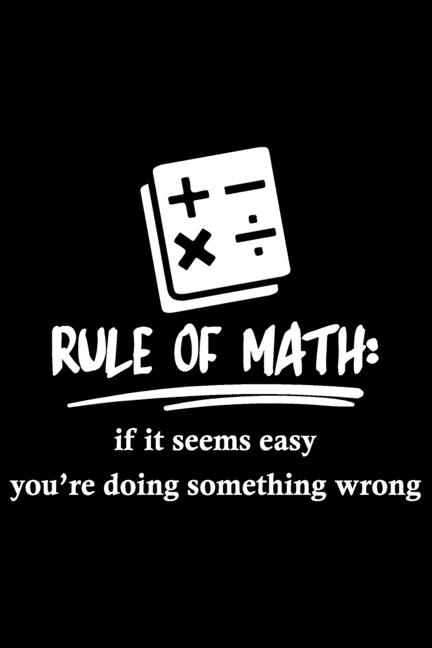 Rule of Math : if it seems easy you're doing something wrong: RULE OF ...