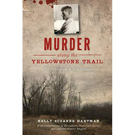 Murder along the Yellowstone Trail: The Execution of Seth Danner (True Crime) | Walmart Canada