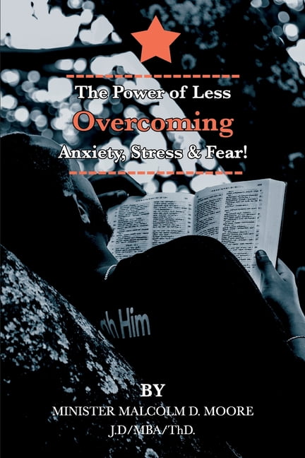 The Power of Less : Overcoming Anxiety, Stress & Fear (Paperback) - Walmart.com
