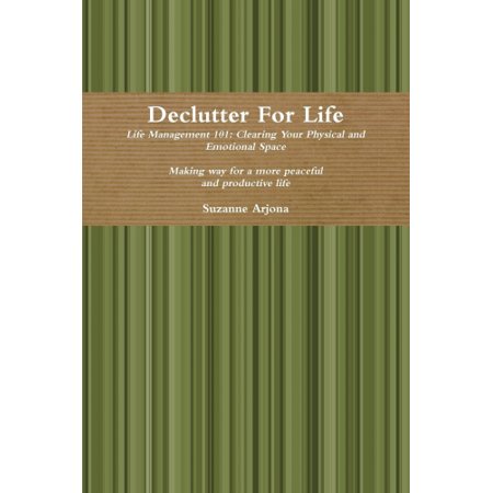 Declutter for Life: Life Management 101: Clearing Your Physical and ...