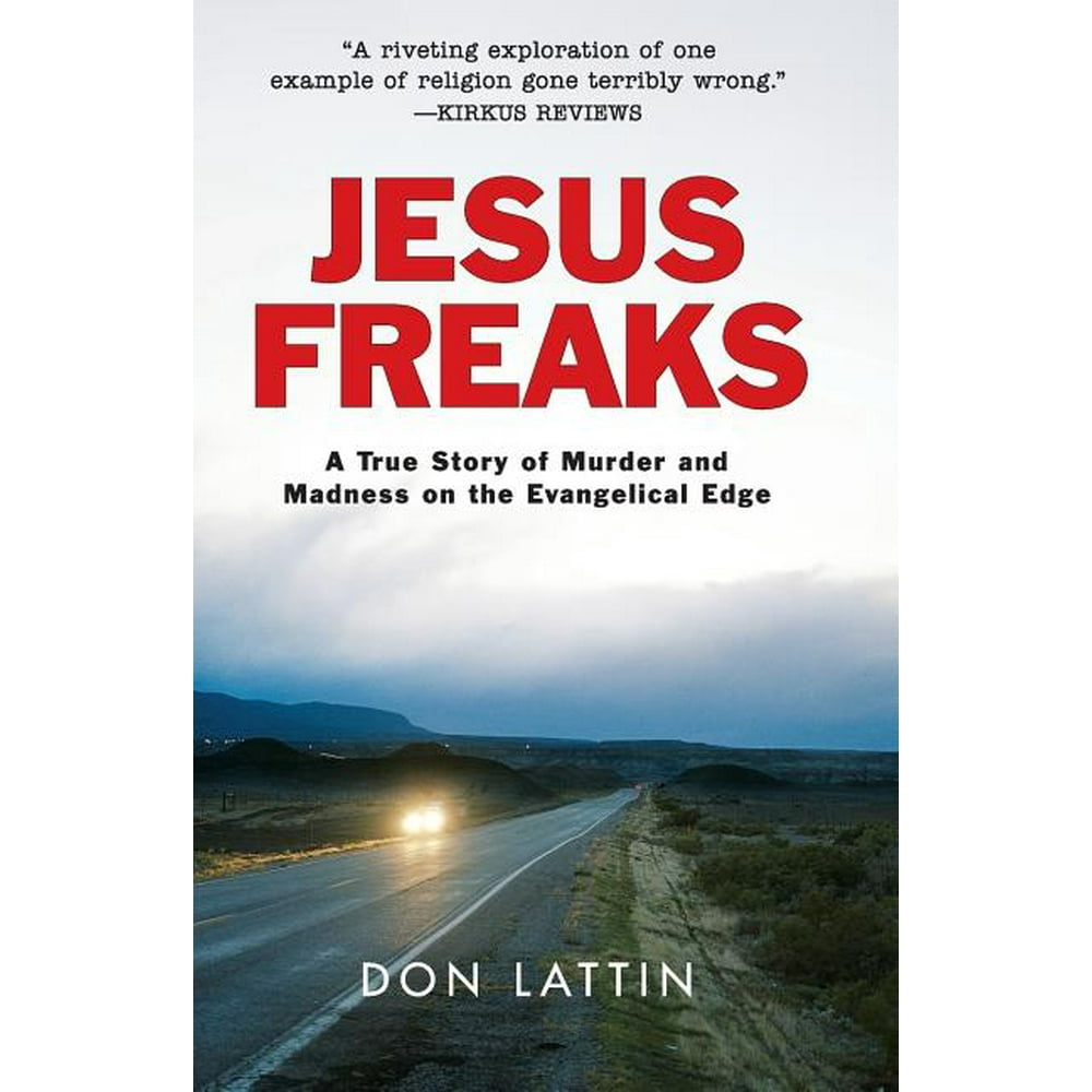 Jesus Freaks : A True Story of Murder and Madness on the Evangelical ...