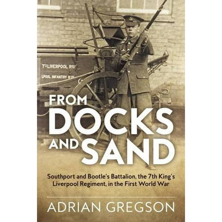 From Docks and Sand: Southport and Bootles Battalion, The 7th Kings ...