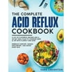 Acid Reflux Diet For Beginners: The Essential Cookbook To Prevent ...