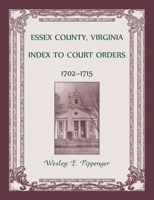 Essex County, Virginia Index to Court Orders, 1702-1715 (Paperback ...