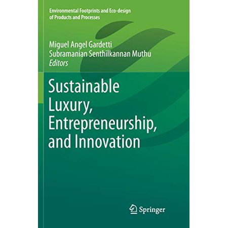 Sustainable Luxury, Entrepreneurship, and Innovation (Environmental Footprints and Eco-design of ...