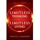 Limitless Thinking, Limitless Living : Think Big, Ask Big, Expect Big, and Receive Big ...