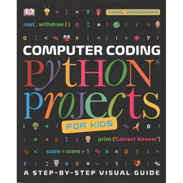 Computer Coding Python Projects for Kids : A Step-by-step Visual Guide ...