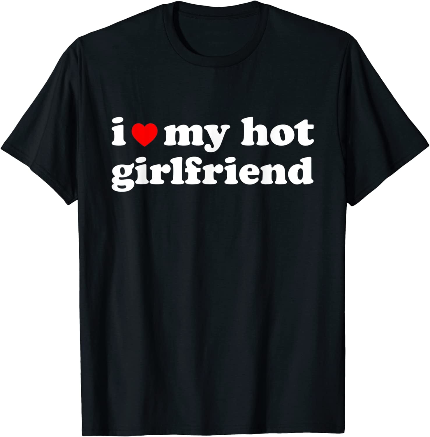 Mens I Love My Hot Girlfriend Shirt I Heart My Hot Girlfriend T Shirt Black Large