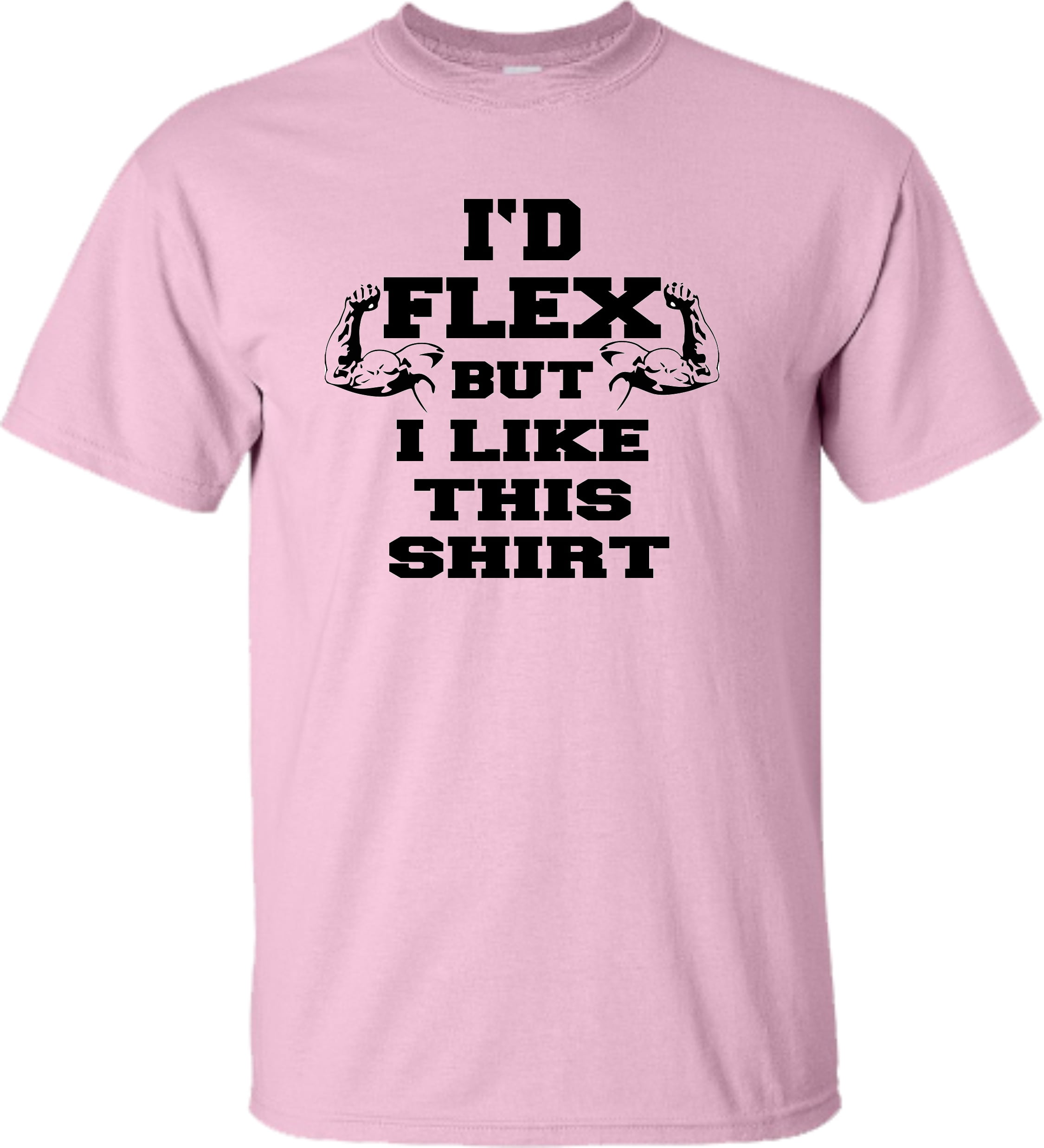 Adult I'd Flex But I Like This Shirt Funny T-Shirt - Walmart.com