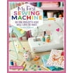 My First Sewing Machine Book: 35 Fun and Easy Projects for Children ...
