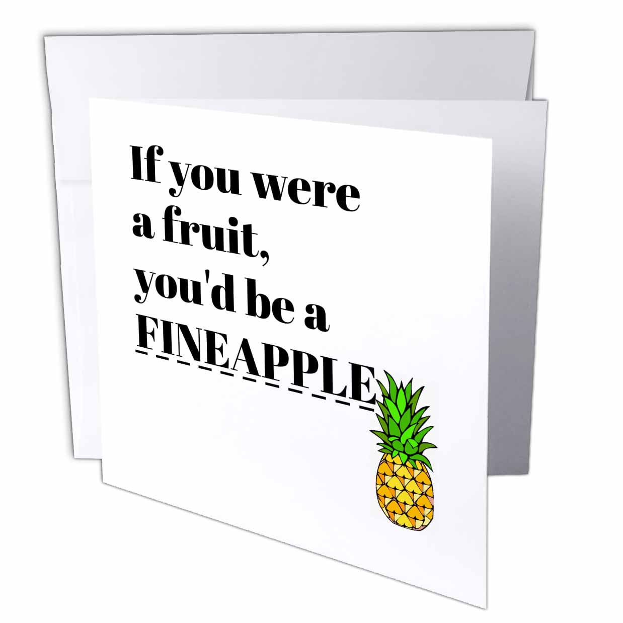 3drose If You Were A Fruit Youd Be A Fineapple Greeting Cards 6 By 6