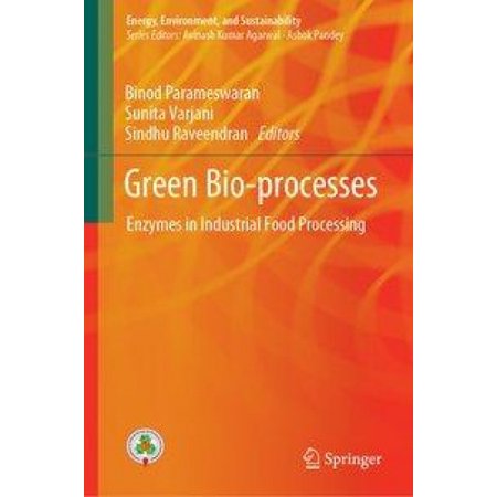 Green Bio-processes: Enzymes in Industrial Food Processing (Energy ...
