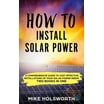 How to Install Solar Power: A Comprehensive Guide to Cost Effective ...