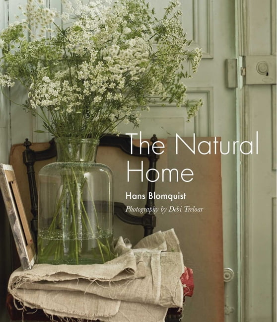 The Natural Home : Creative Interiors Inspired by the Beauty of the ...
