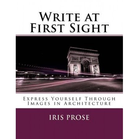 Write at First Sight: Express Yourself Through Images in Architecture ...