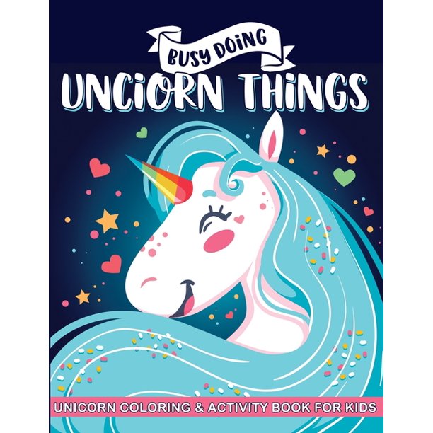 Busy Doing Unicorn Things: Unicorn Coloring and Activity Book for Kids ...