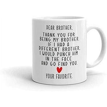 ThisWear Funny Brother Mugs Dear Brother Thanks Love Your Favorite Joke ...