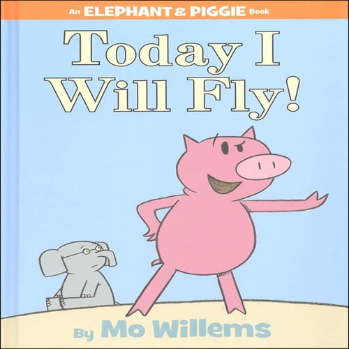 Today I Will Fly! (Elephant and Piggie Book) - Walmart.com - Walmart.com