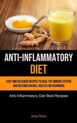 Pre-Owned Anti-Inflammatory Diet: Easy And Delicious Recipes To Heal ...