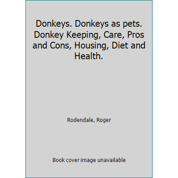 Pre-Owned Donkeys. Donkeys as pets. Donkey Keeping, Care, Pros and Cons ...
