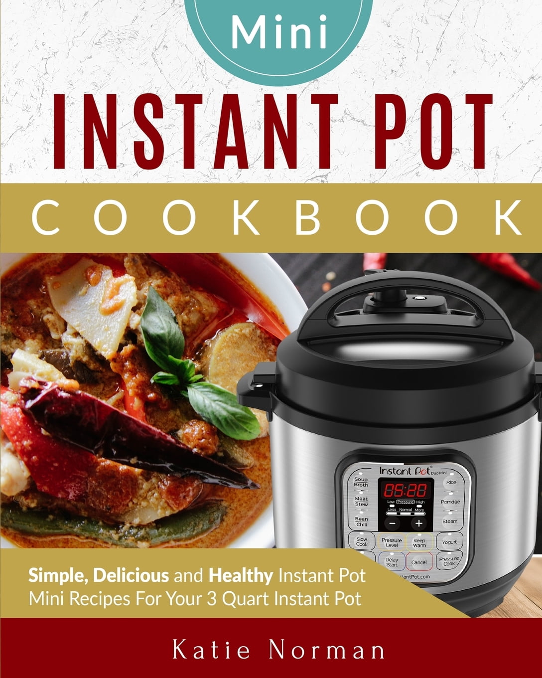 Mini Instant Pot Cookbook Simple Delicious And Healthy Instant Pot