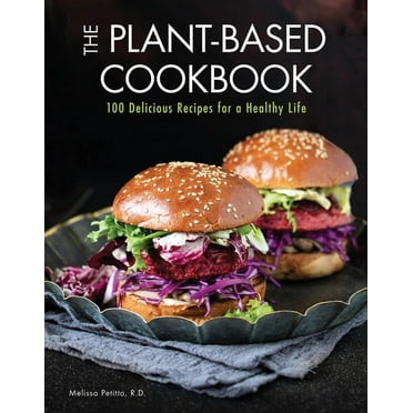 Plant-Based Cookbook : Good for Your Heart, Your Health, and Your Life ...