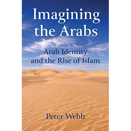 Imagining the Arabs: Arab Identity and the Rise of Islam | Walmart Canada