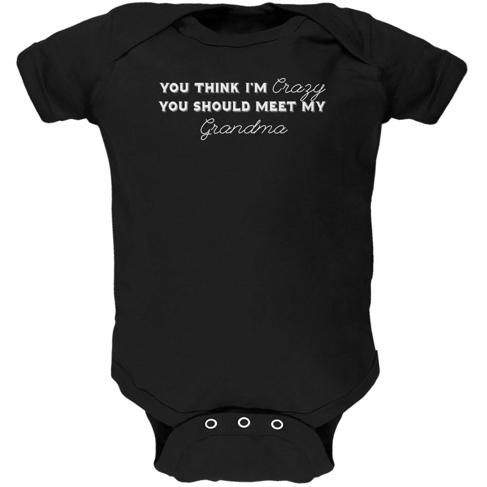 You Think Im Crazy You Should Meet My Grandma Black Soft Baby One Piece you-think-im-crazy-you-should-meet-my-grandma-black-soft-baby-one-piece