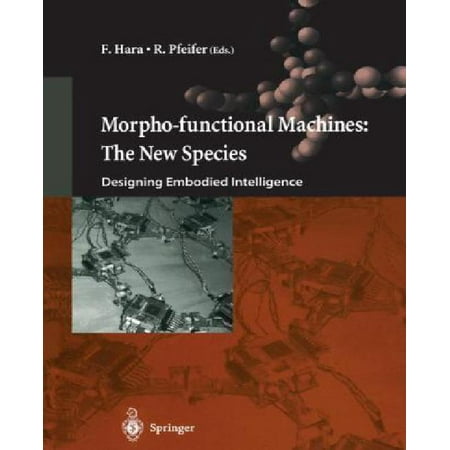 Morpho-functional Machines: The New Species: Designing Embodied ...