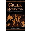 Greek Mythology: A Complete Guide to Greek Mythology, Greek Gods, and ...