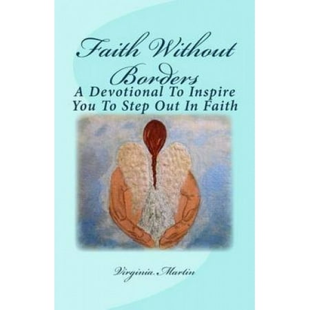 Faith Without Borders: A Devotional to Inspire You to Step Out in Faith ...