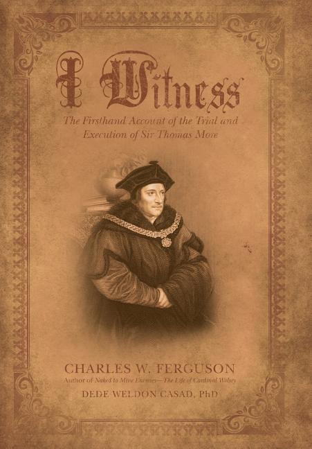 I Witness : The Firsthand Account of the Trial and Execution of Sir ...