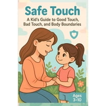 Safe Touch: A Kid's Guide to Good Touch, Bad Touch, and Body Boundaries ...